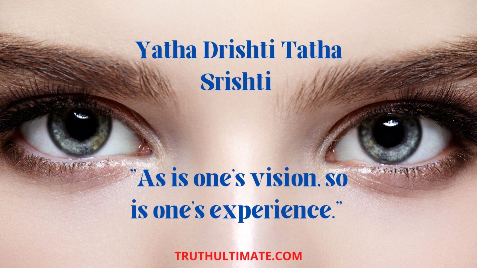 Yatha Drishti Tatha Srishti - Truth Ultimate