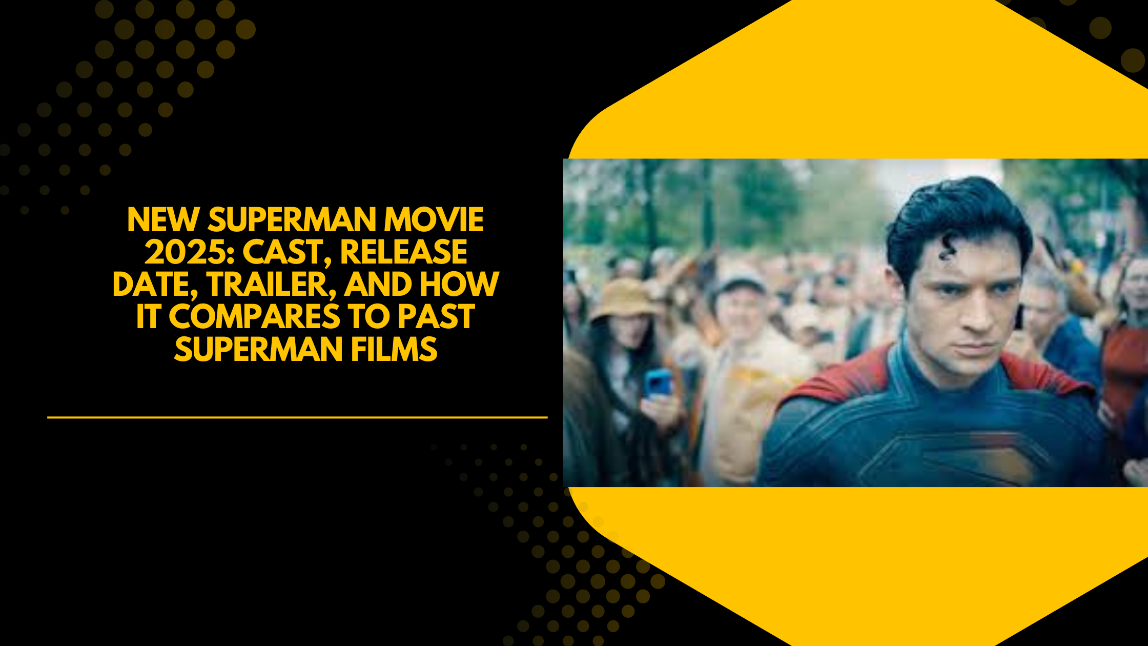 New Superman Movie 2025: Cast, Release Date, Trailer, and How It ...